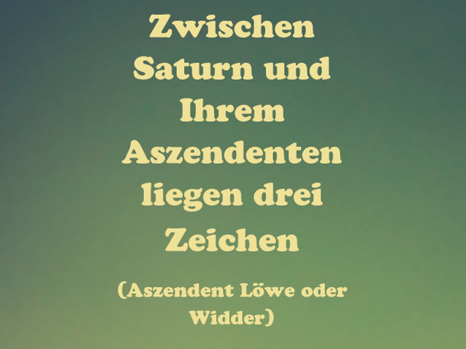 Zwischen Ihrem Aszendenten und Saturn liegen drei Zeichen | Astrowoche